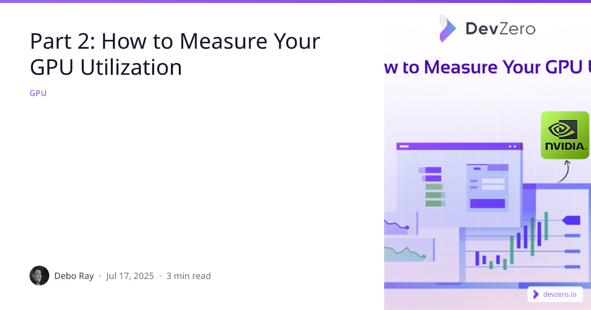 Part 2: How to Measure Your GPU Utilization | DevZero
